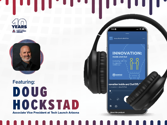 Innovation Inside and Out E15: Doug Hockstad – Associate Vice President at Tech Launch Arizona ...